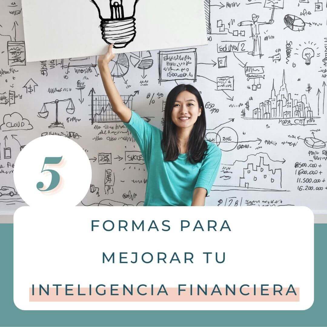 5 formas de mejorar tu inteligencia financiera