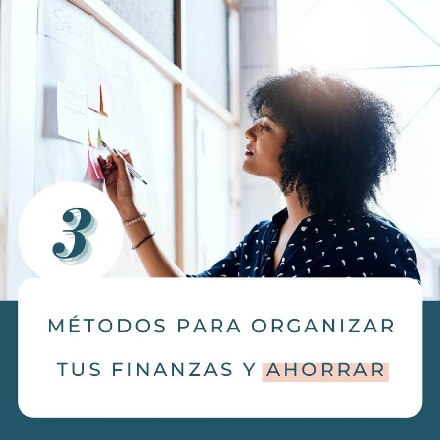 3 Métodos Para Organizar Tus Finanzas Personales y Ahorrar